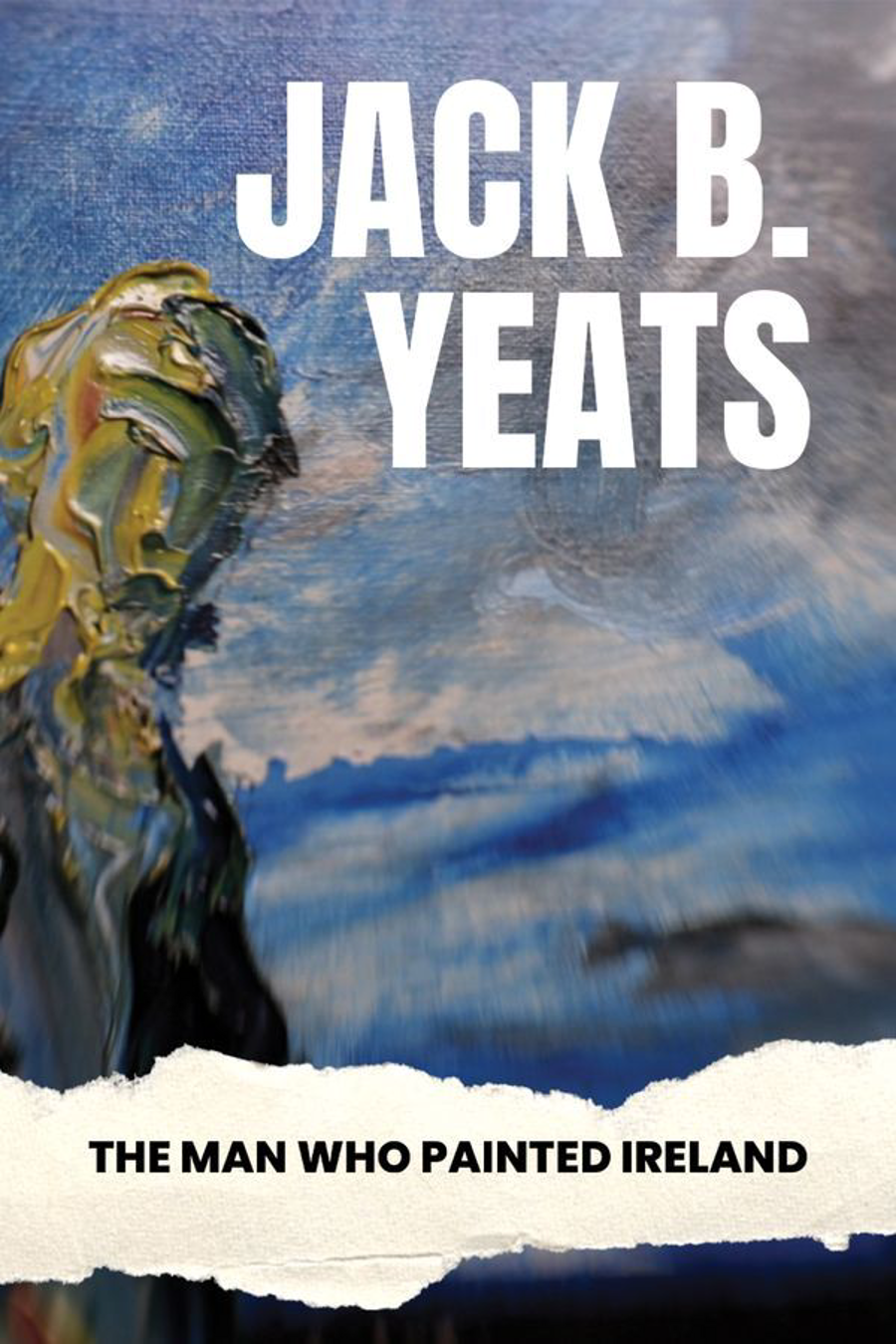 Jack B. Yeats: The Man Who Painted Ireland | Local Now